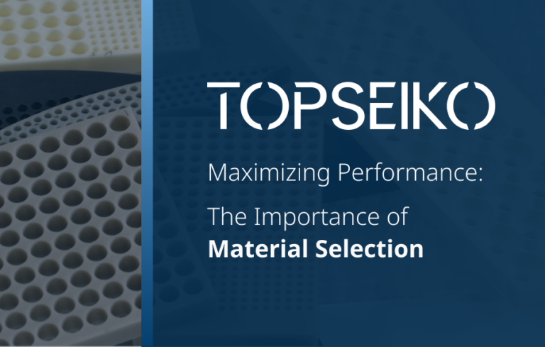 The Importance of Material Selection - Top Seiko Co,. Ltd.